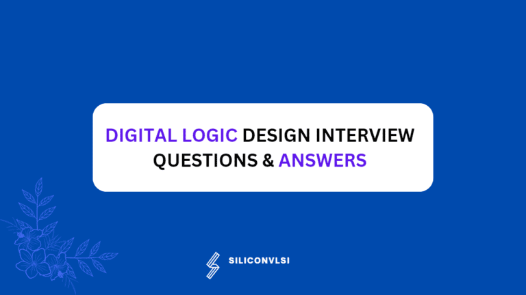 DIGITAL LOGIC DESIGN INTERVIEW QUESTIONS & ANSWERS - Siliconvlsi