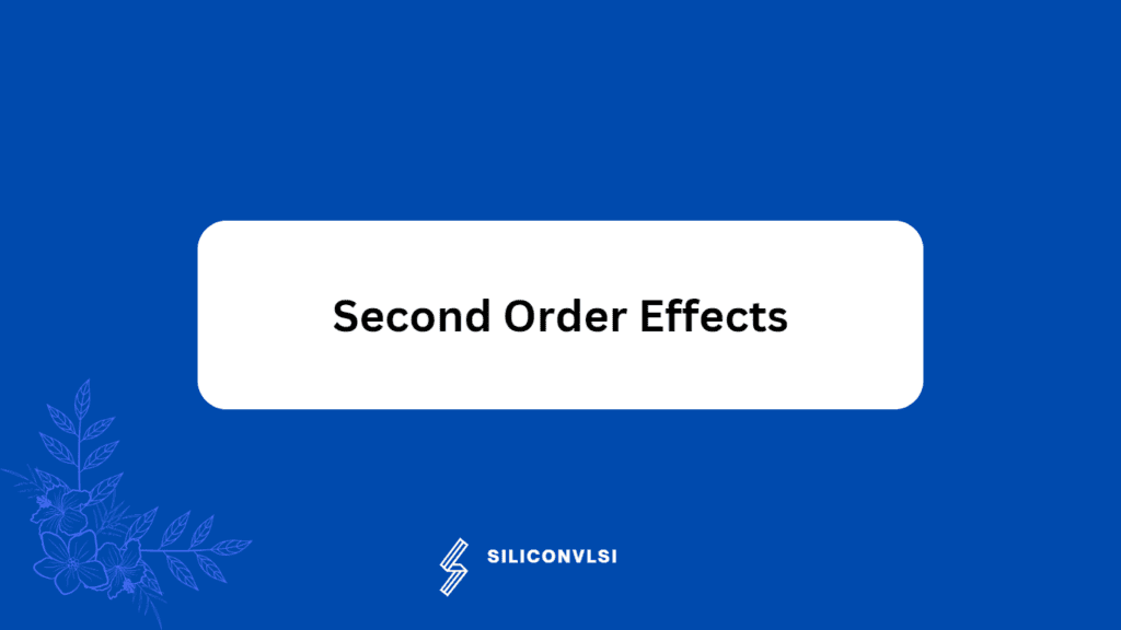 Second Order Effects - Siliconvlsi