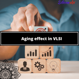 What is aging effect in vlsi | siliconvlsi