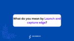 What do you mean by Launch and capture edge? - Siliconvlsi
