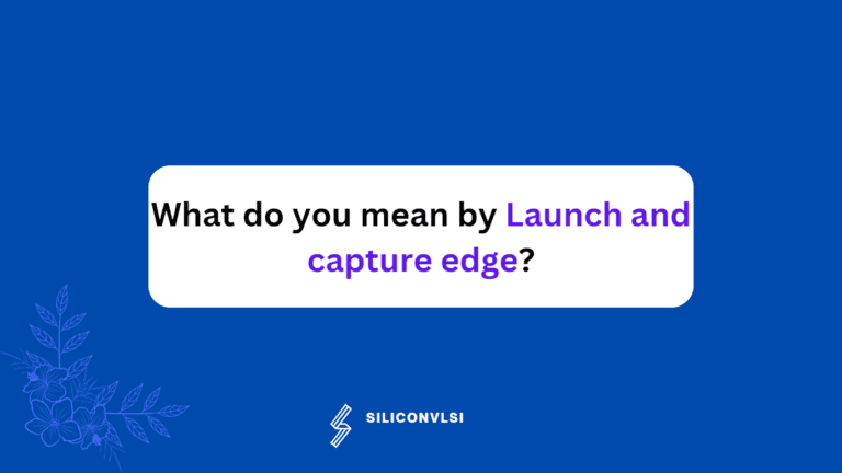 What do you mean by Launch and capture edge? - Siliconvlsi