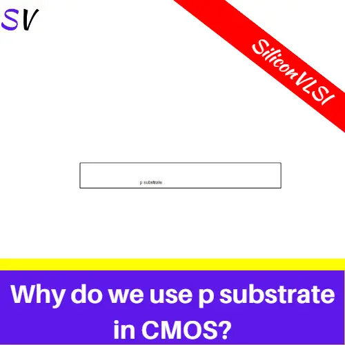 Why Do We Use P Substrate In Cmos Siliconvlsi 3097