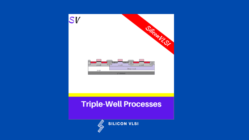 Triple-Well Processes - Siliconvlsi