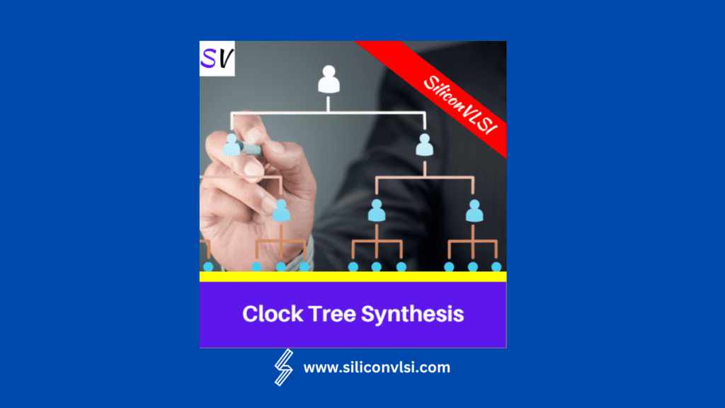 Addressing Clock Tree Synthesis Challenges - Siliconvlsi