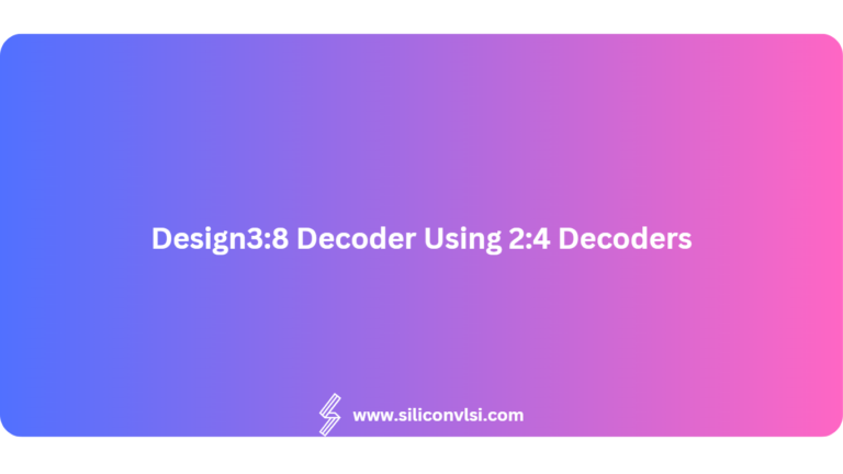 Design3:8 Decoder Using 2:4 Decoders - Siliconvlsi