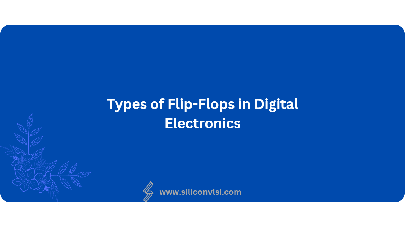 Types Of Flip Flops In Digital Electronics Siliconvlsi