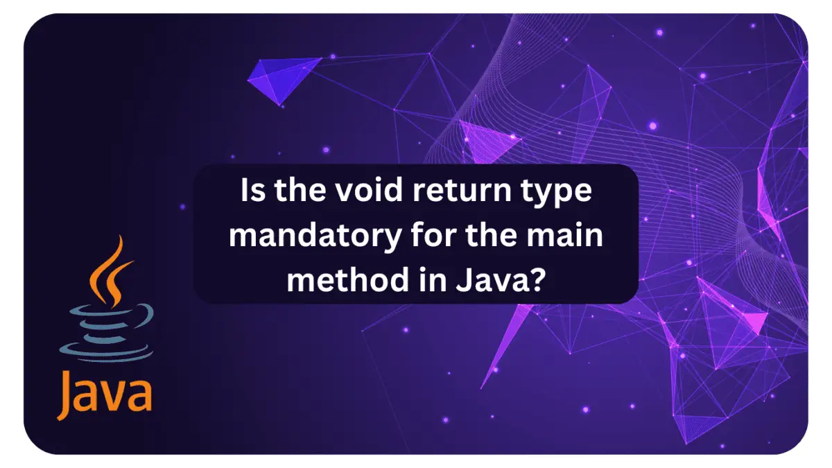 Is the void return type mandatory for the main method in Java ... Is the void return type mandatory for the main method in Java ...