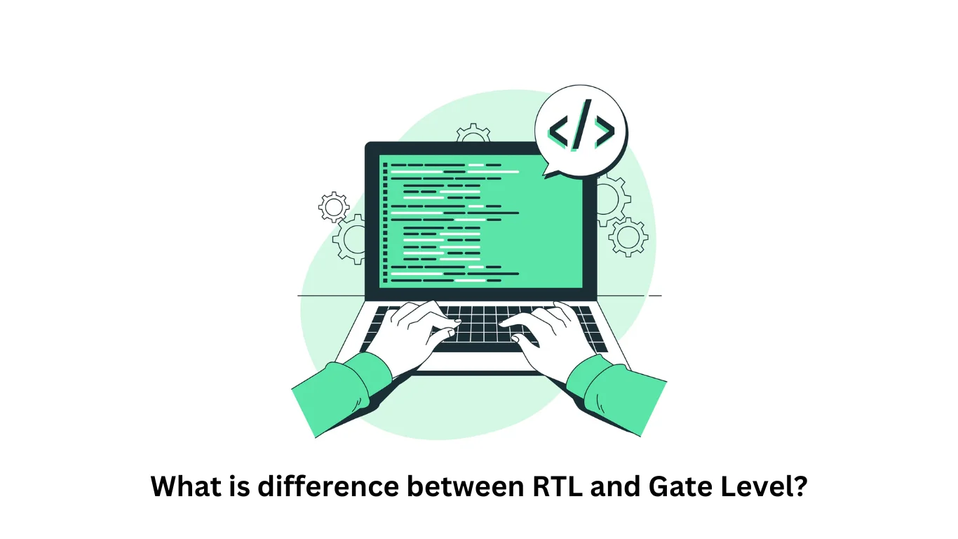 What Is Difference Between Rtl And Gate Level Siliconvlsi
