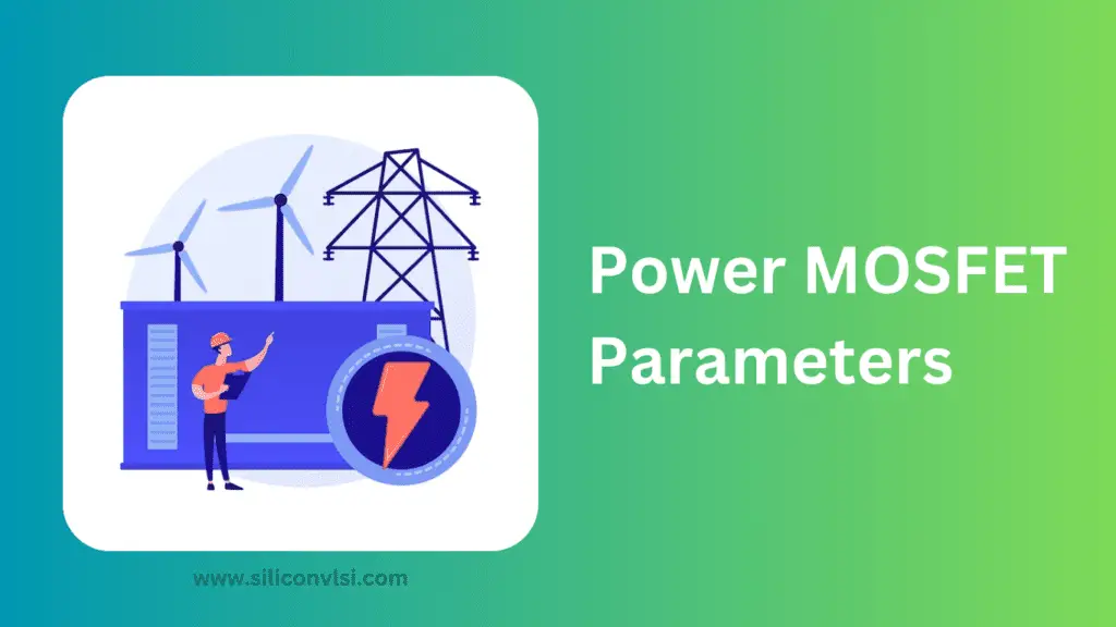 Understanding Power MOSFET Parameters - Siliconvlsi Understanding Power MOSFET Parameters - Siliconvlsi